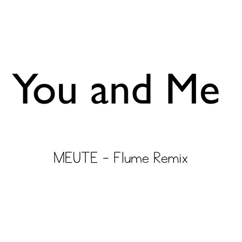 You And Me - MEUTE (Flume Remix) - Listen to music