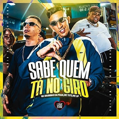 Stream SABE QUEM TÁ NO GIRO - MC Bruninho Da Praia, MC GP E MC Tuto (Love Funk) DJ Feijão MPC by ...