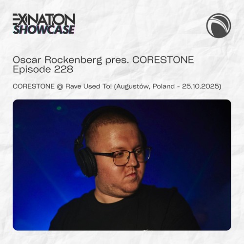 Oscar Rockenberg - Exination Showcase 228 - CORESTONE @ Rave Used To ...