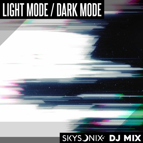 Stream "LIGHT MODE / DARK MODE" (DJ Mix) by Skysonix | Listen online ...