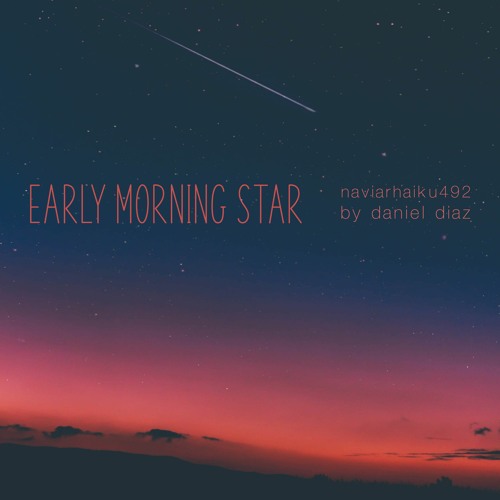 Stream Early Morning Star (naviarhaiku492) by Daniel Diaz | Listen ...