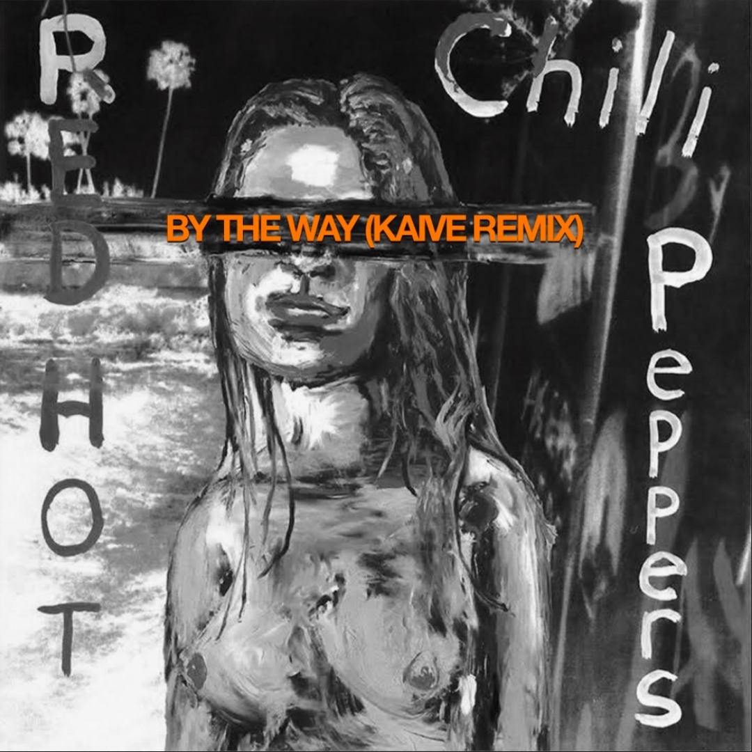 Stream Red Hot Chili Peppers By The Way Kaive Remix by KAIVE Listen online for free on SoundCloud