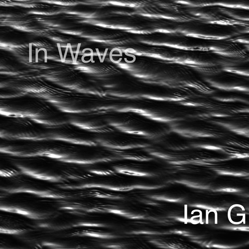 Stream In Waves by Ian G | Listen online for free on SoundCloud