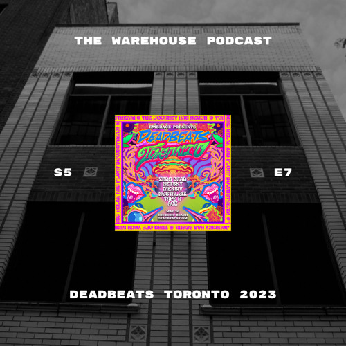 Stream The Warehouse - S5E7 - Deadbeats Toronto 2023 by Daniel Huidle ...