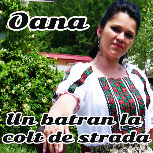 Stream Oana | Listen to Un Batran La Colt De Strada playlist online for ...
