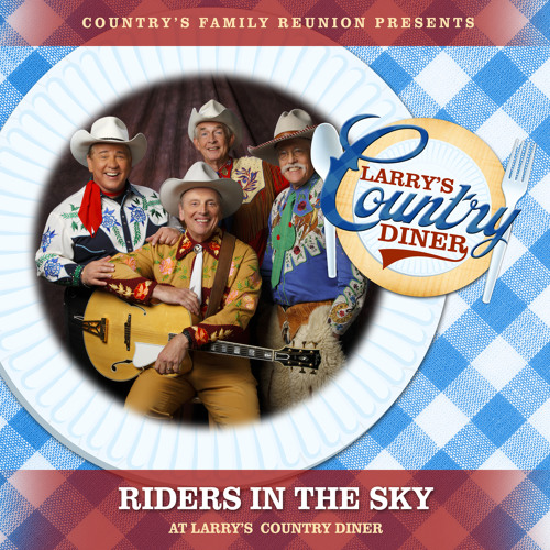 Stream Country's Family Reunion | Listen to Riders In The Sky at Larry's Country Diner (Live ...