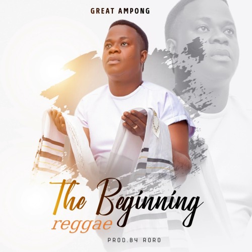 Stream The Beginning (Reggae Version) by Great Ampong | Listen online ...