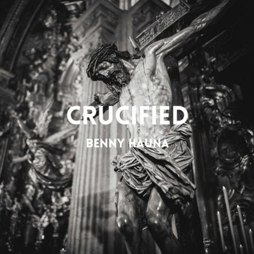 Stream Crucified by Benny Hauna | Listen online for free on SoundCloud