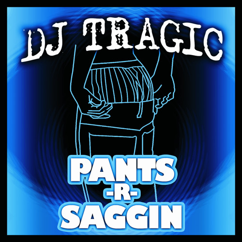Stream DJ Tragic | Listen to Pants R Saggin playlist online for free on ...