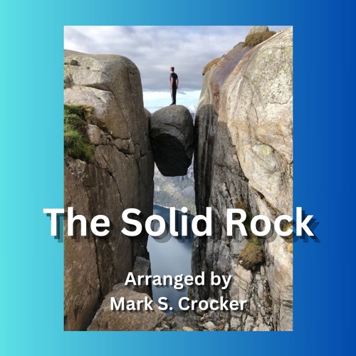 Stream The Solid Rock by Mark S. Crocker Music | Listen online for free ...