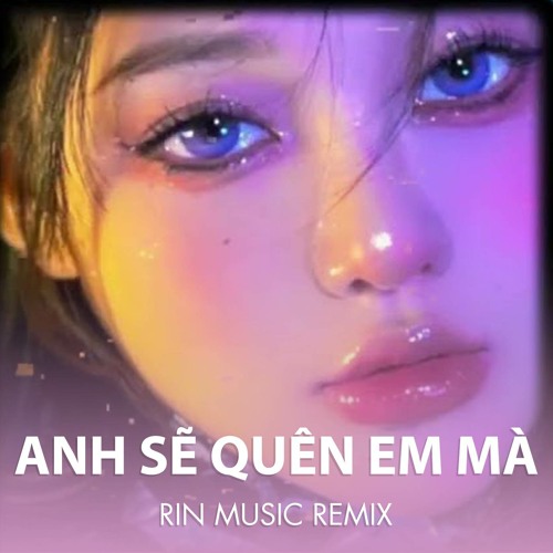 Stream Anh Sẽ Quên Em Mà ( RIN Music Remix) by NIT | Listen online for free on SoundCloud