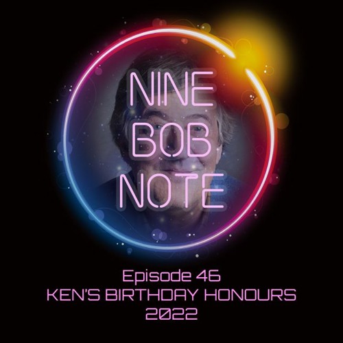 Stream Episode 46: Ken's Birthday Honours 2022 by Nine Bob Note ...