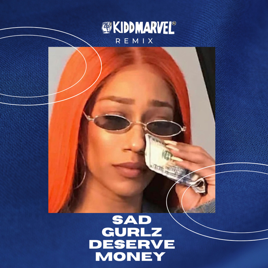 Stream Sad Gurlz Deserve Money (edit) by DJKIDDMARVEL | Listen online ...