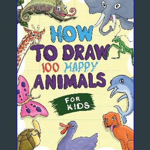 Stream Read^^ 💖 How to Draw 100 Happy Animals for Kids: Simple and Easy ...