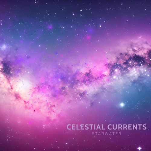 Stream Celestial Currents (Night) by Starwater | Listen online for free on SoundCloud