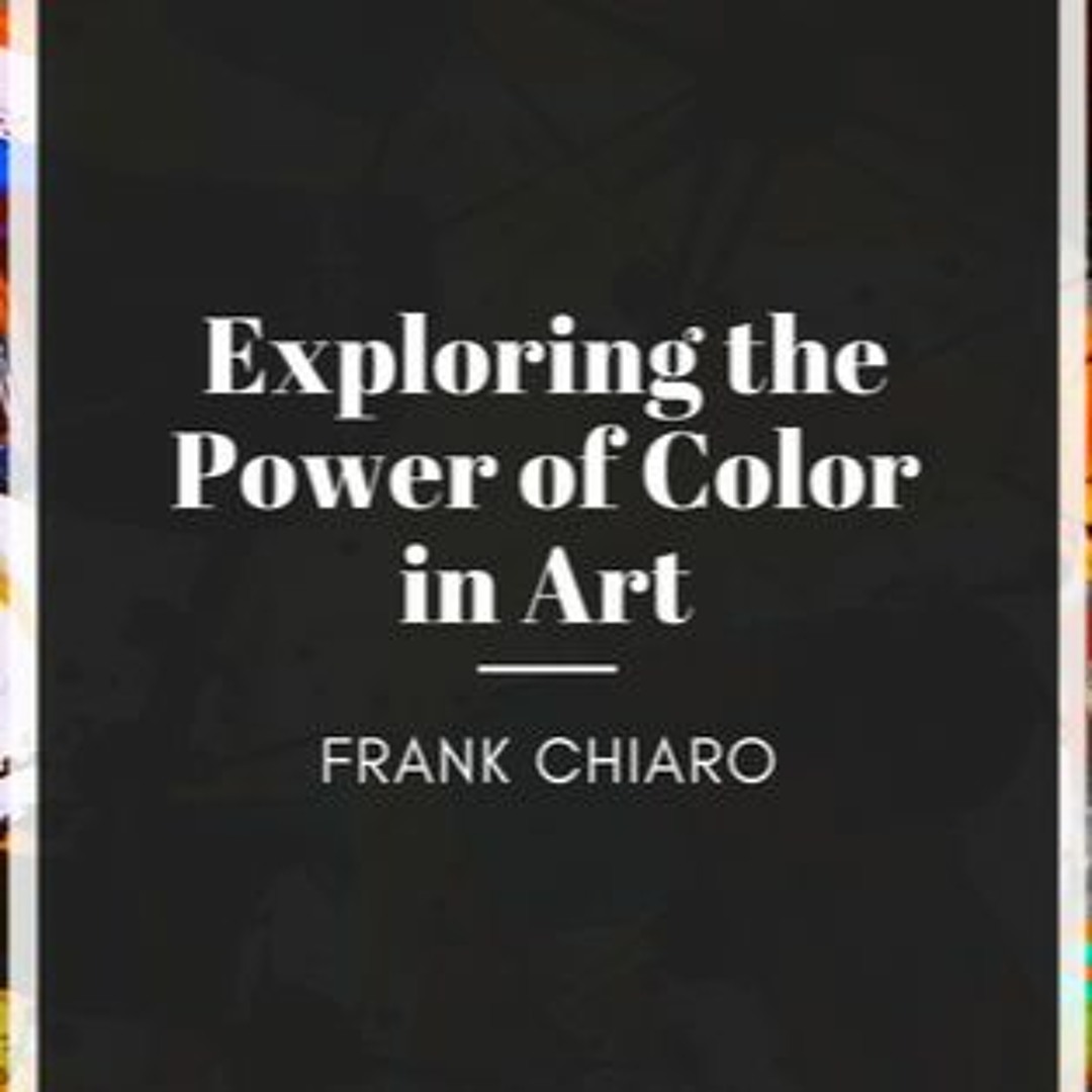Stream episode Exploring The Power Of Color In Art by Frank Chiaro ...
