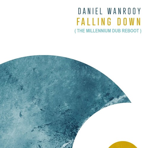Stream Daniel Wanrooy - Falling Down (the Millennium Dub Reboot) by ...