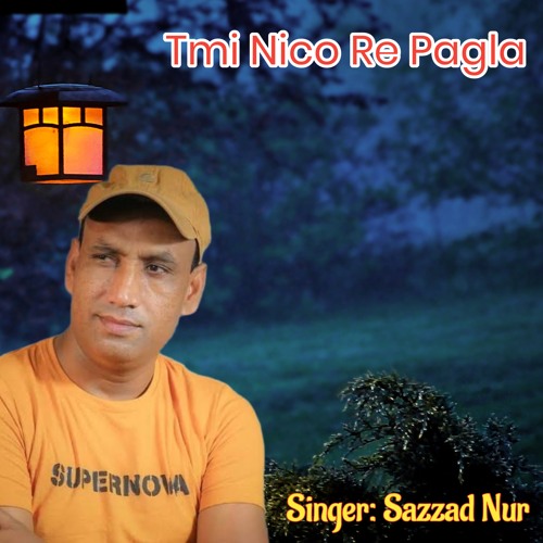 Stream Tmi Nico Re Pagla by Sazzad Nur | Listen online for free on SoundCloud