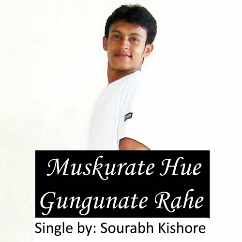 Stream Muskurate Hue Gungunate Rahe-Urdu Hindi Pop Rock Song by Sourabh ...