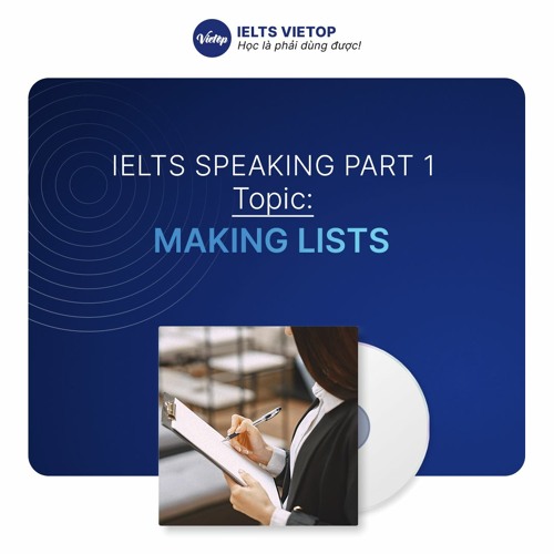Stream Bài mẫu topic Making lists - IELTS Speaking part 1 by IELTS VIETOP | Listen online for ...