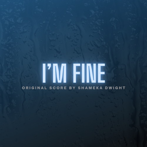 Stream Shameka Dwight | Listen to I'M FINE Short Film (Original score ...