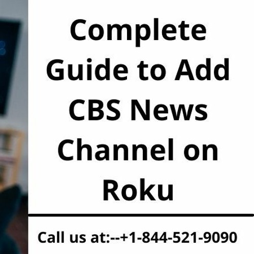 Stream Complete Guide to Add CBS News Channel on Roku by Rokuerrorhelp ...
