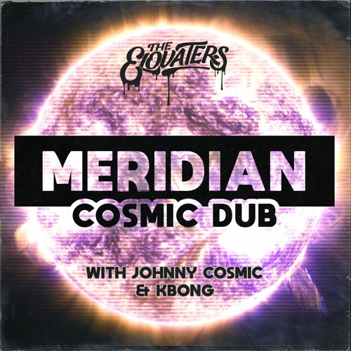 Meridian (Cosmic Dub feat. Johnny Cosmic & KBong) - Listen to music
