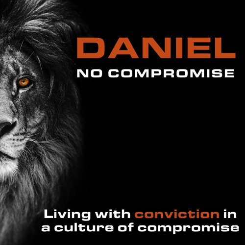 Stream No Compromise (Daniel) - Week One by Lake Point Church | Listen ...