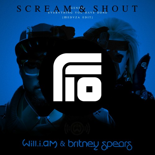 Stream Will.i.am, Britney Spears vs MEDUZA - Scream & Shout Everything ...
