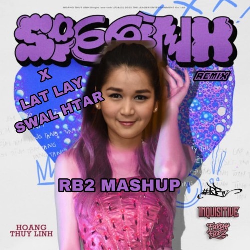 Stream Lat Lay Swal Htar X See Tinh (RB2 Mashup) by RB2 | Listen online ...