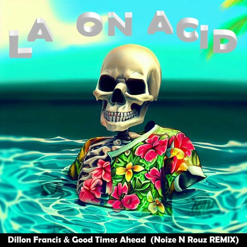 Stream Dillon Francis & Good Times Ahead - La On Acid (Noize N' Rouz ...