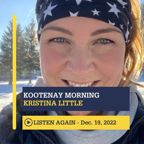 Stream episode December 19th, 2022 - Kootenay Morning with Kristina Little by Kootenay Co-op ...