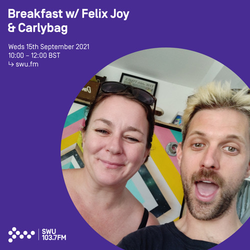 Stream Breakfast w/ Felix Joy & Carlybag 15TH SEP 2021 by SWU.FM ...