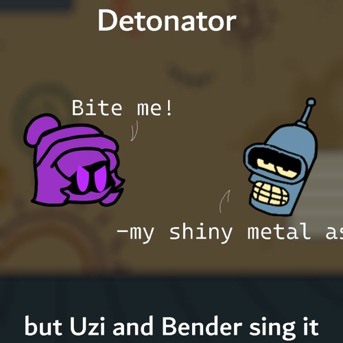 Stream Bite my metal! - Detonator, but Bender and Uzi sing it by ...