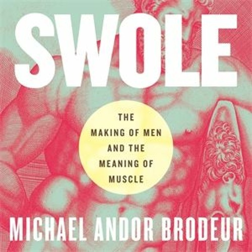 Stream A Selection from "Swole: The Making of Men and the Meaning of ...