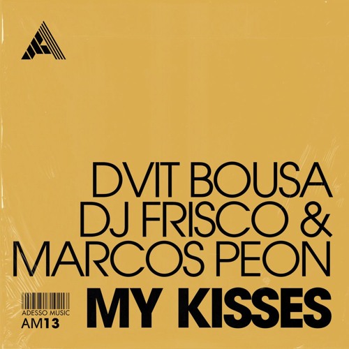 Stream Dvit Bousa, Dj Frisco & Marcos Peon - My Kisses [Adesso Music] by Data Transmission ...