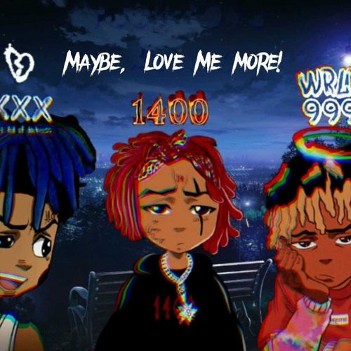 Stream Juice Wrld Xxxtentacion Trippie Redd Maybe Love Me More By