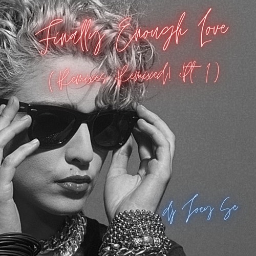 Stream Madonna- Finally Enough Love (Remixes Remixed! Pt. 1)-DJ Joey Se ...