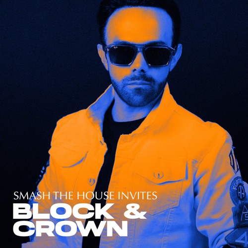 Block & Crown - Smash The House Invites Smash The House Radio 2024-07-09