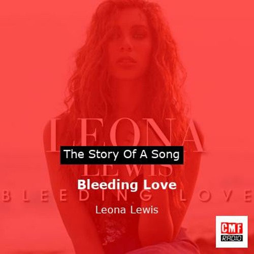 Stream The story of a song: Bleeding Love by Leona Lewis by AI Jingle ...