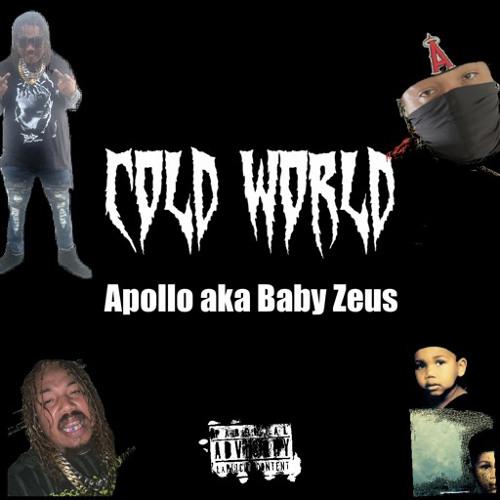 Stream Cold World - Apollo aka Baby Zeus (prod. big boy traks x apollo ...