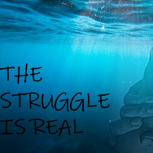The Struggle Is Real