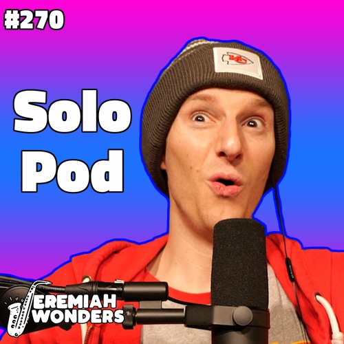 Stream episode Jeremiah's Solo Pod | Jeremiah Wonders Ep 270 by ...