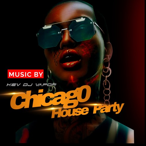 Stream Chicago House Party by #KevDjVapor | Listen online for free on ...