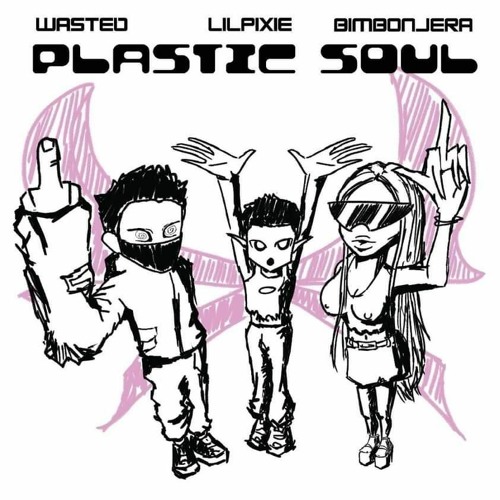 Stream PLASTIC SOUL (Wasted X Lil Pixie X Bimbonjera) by Bimbonjera ...