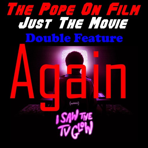 Stream episode Just The Movie - I Saw The TV Glow 2 by The Pope On Film ...