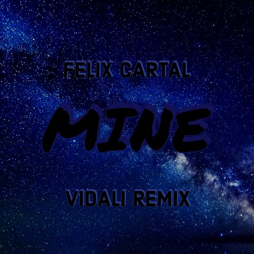 Stream FELIX CARTAL - MINE (VIDALI REMIX) by VIDALI | Listen online for ... Stream FELIX CARTAL - MINE (VIDALI REMIX) by VIDALI | Listen online for ...
