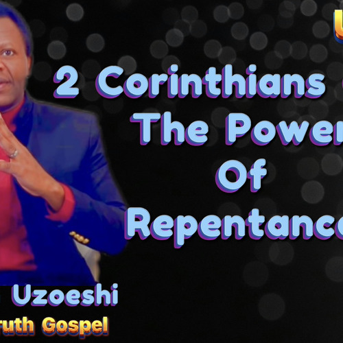 Stream 2 Corinthians Chapter 7 The Power of Repentance with Kyrian Uzoeshi by Simple Truth ...
