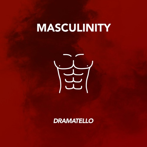 Stream Masculinity by Dramatello | Listen online for free on SoundCloud
