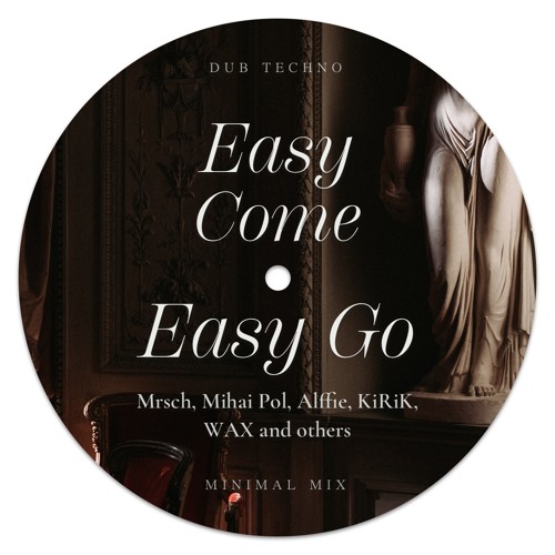 Stream Easy Come Easy Go | Minimal DJ Mix || Mrsch, Mihai Pol, Alffie ...